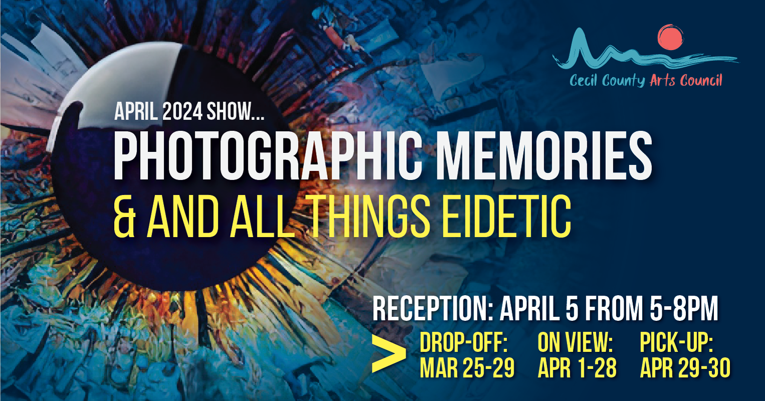 Photographic Memory & All Things Eidetic – Cecil County Arts Council