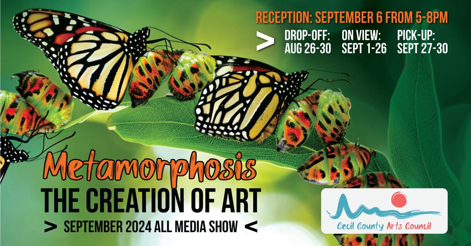 Metamorphisis – The Creation of Art Exhibit – Cecil County Arts Council